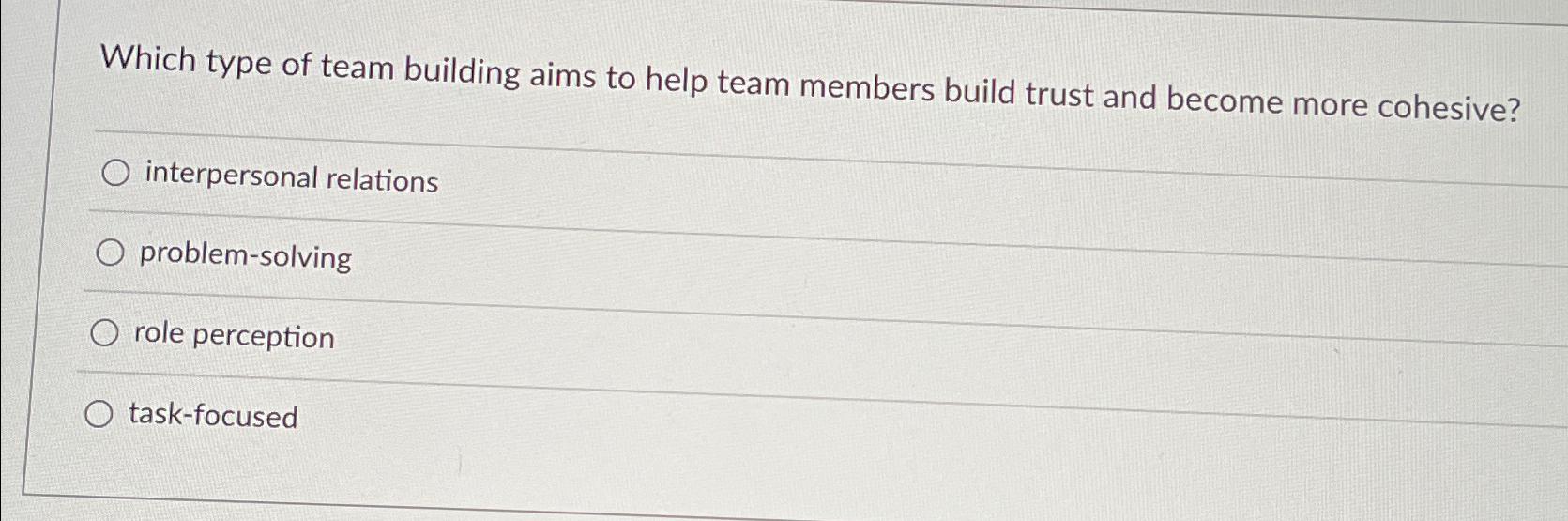 Solved Which type of team building aims to help team members | Chegg.com
