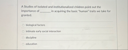 Solved A Studies of isolated and institutionalized children | Chegg.com