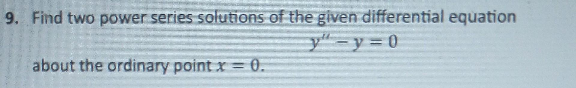 Solved 9. Find two power series solutions of the given | Chegg.com