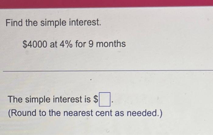 Solved The simple interest is $ (Round to the nearest cent | Chegg.com