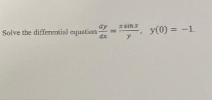Solved Solve the differential equation dxdy=yxsinx,y(0)=−1. | Chegg.com