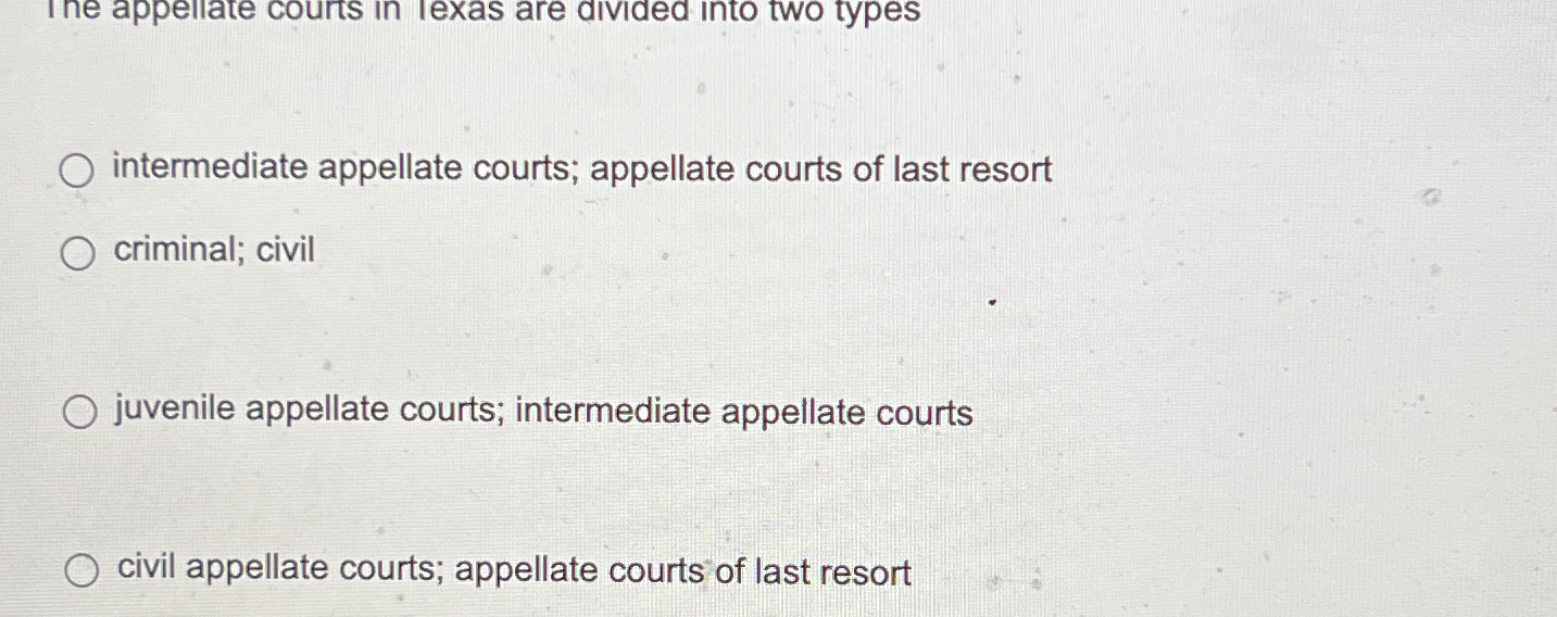 Solved The appellate courts in lexas are divided Into two | Chegg.com