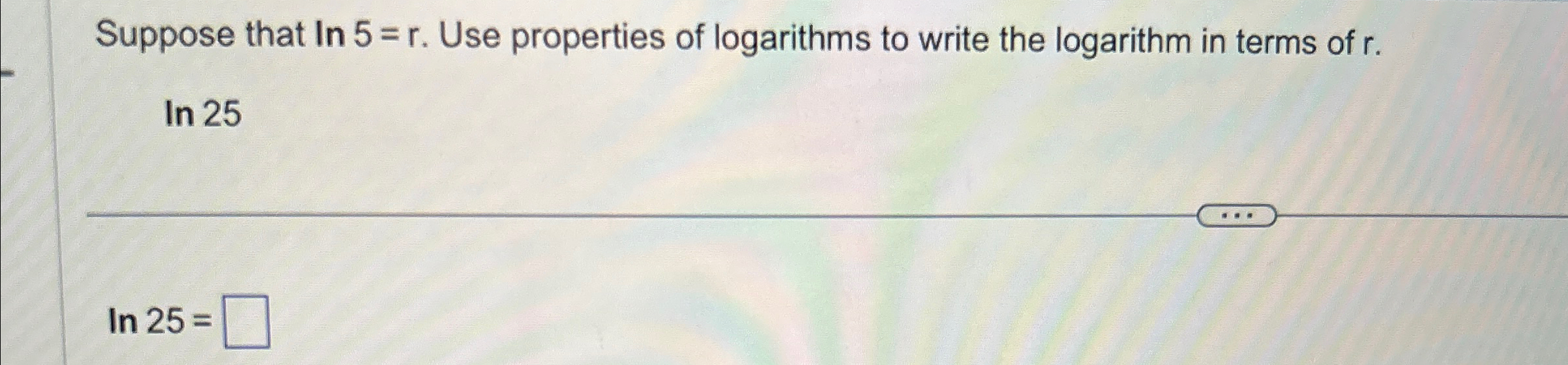 Solved Suppose that ln5=r. ﻿Use properties of logarithms to | Chegg.com