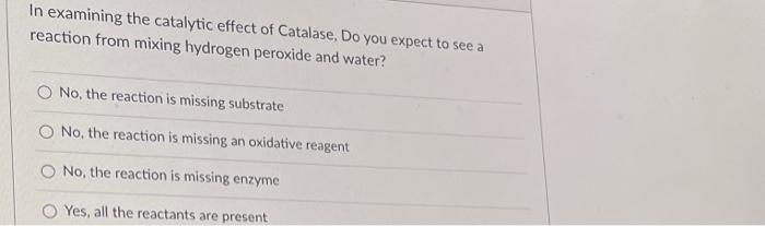 Solved In examining the catalytic effect of Catalase. Do you | Chegg.com