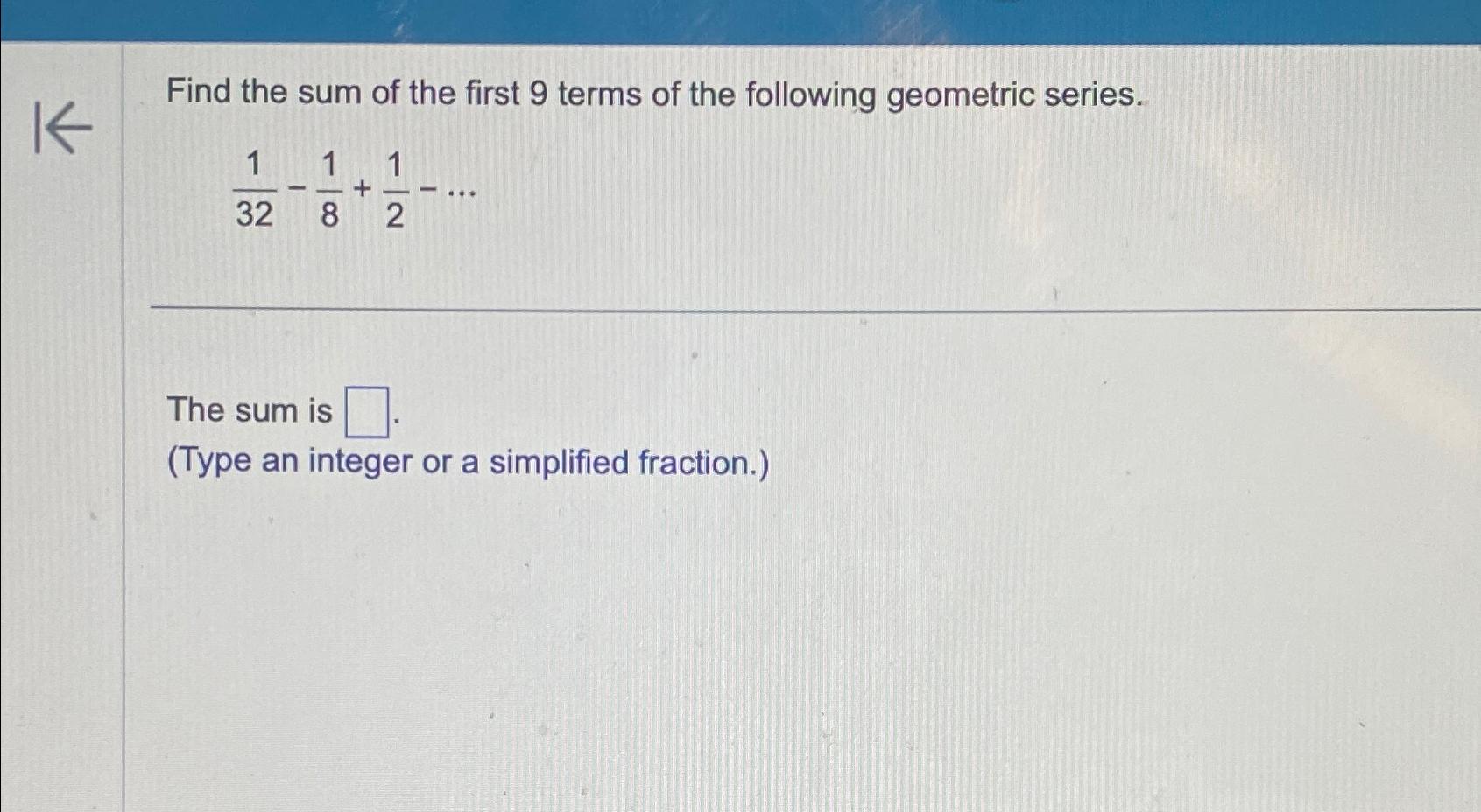Solved Find the sum of the first 9 ﻿terms of the following | Chegg.com