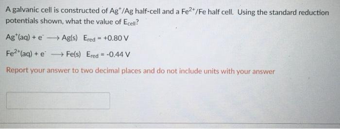 Solved A galvanic cell is constructed of Ag+ /Ag half-cell | Chegg.com
