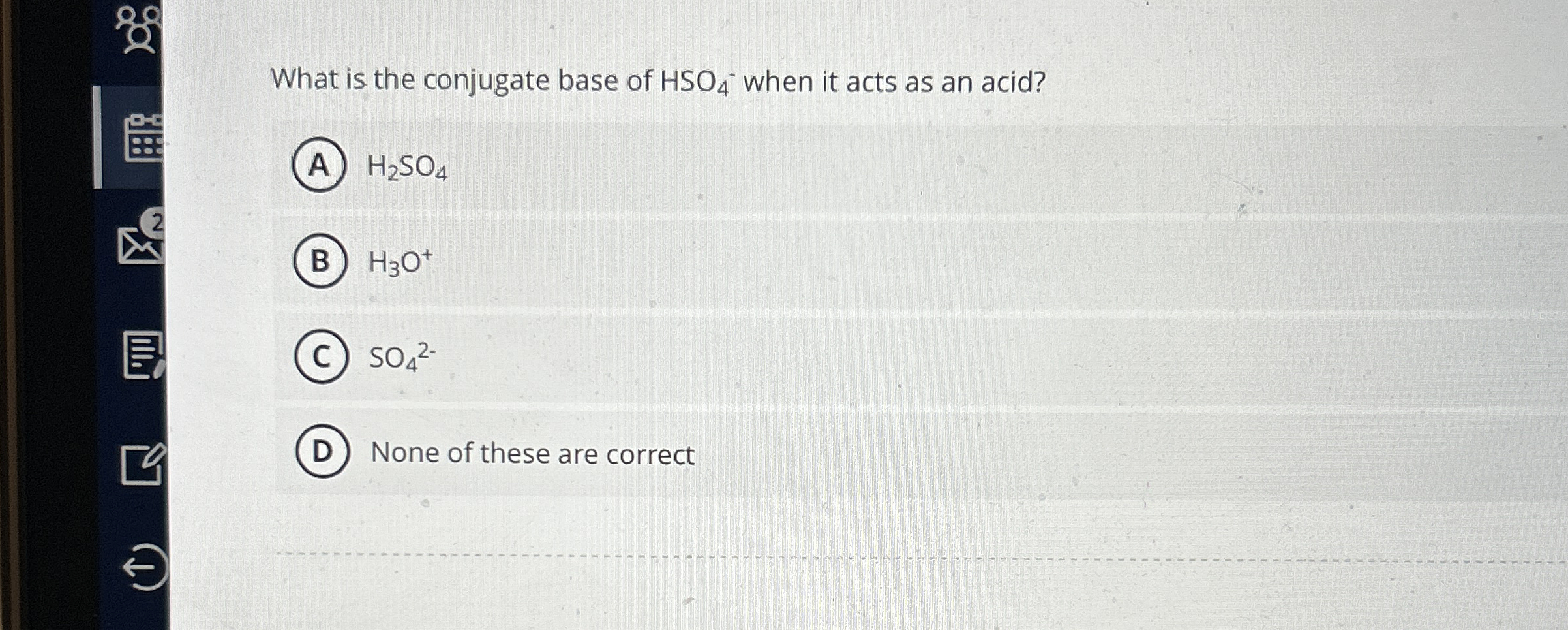Solved What is the conjugate base of HSO4-when it acts as an | Chegg.com