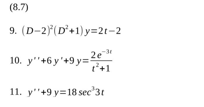 Solved 9. (D−2)2(D2+1)y=2t−2 10. y′′+6y′+9y=t2+12e−3t 11. | Chegg.com