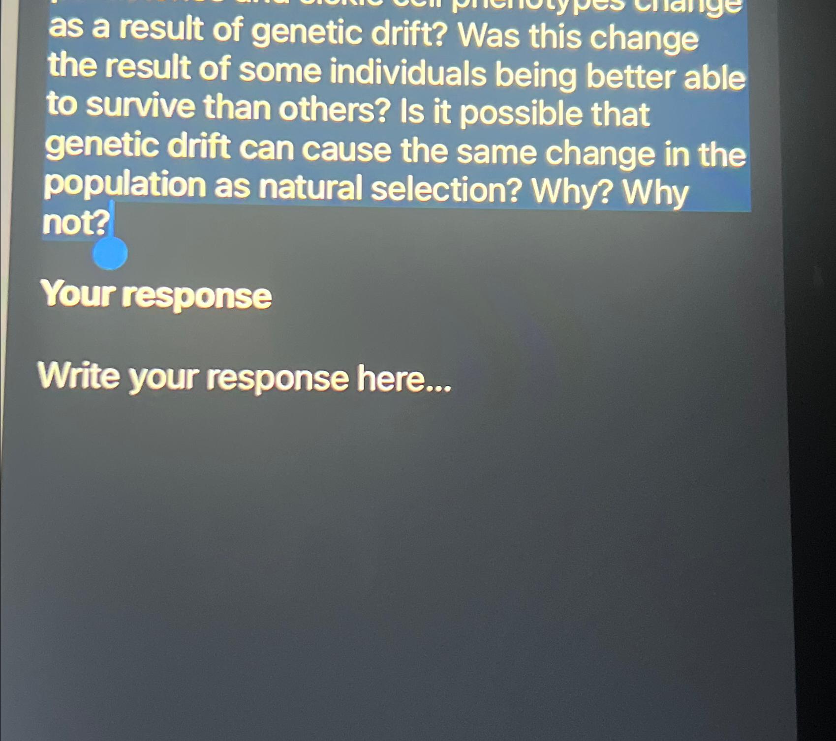 Solved as a result of genetic drift? Was this change the | Chegg.com