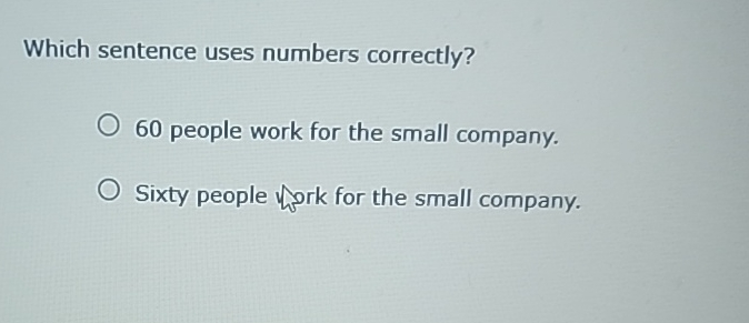 Solved Which sentence uses numbers correctly?60 ﻿people work | Chegg.com