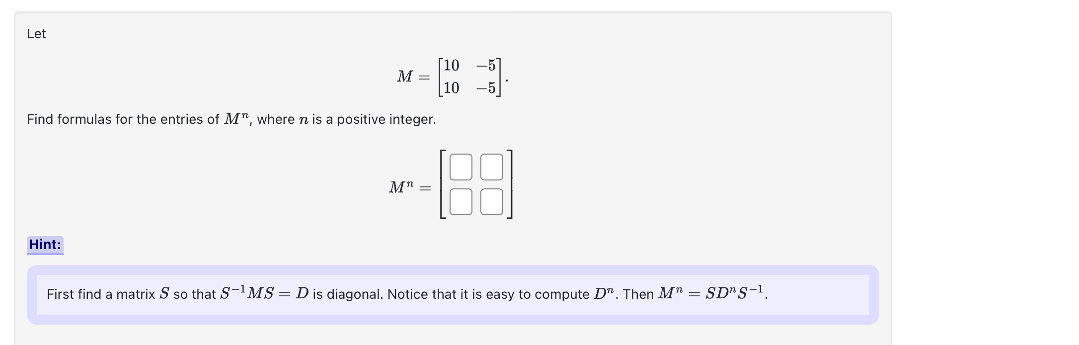 Solved LetM=[10-510-5].Find formulas for the entries of Mn, | Chegg.com