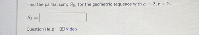 Solved Find the partial sum, S5, for the geometric sequence | Chegg.com