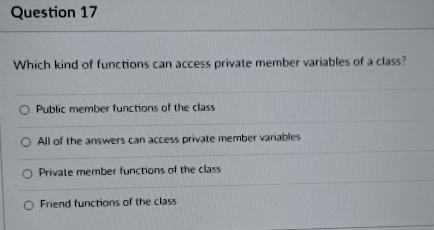 Solved Question 17Which kind of functions can access private | Chegg.com
