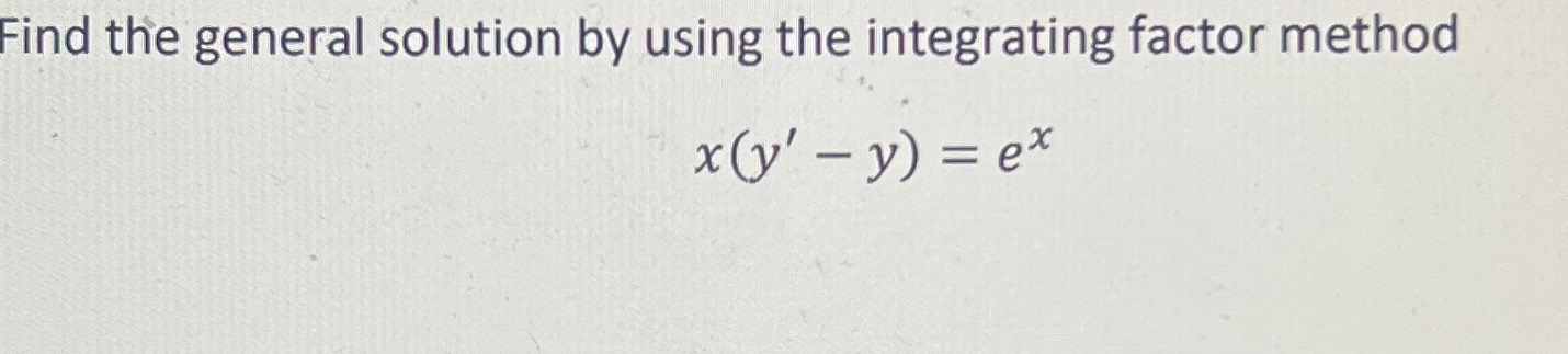 Solved Find the general solution by using the integrating | Chegg.com
