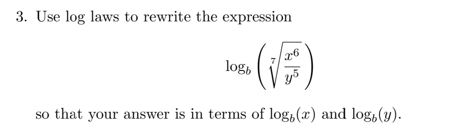 Solved Use log laws to rewrite the expressionlogb(x6y57)so | Chegg.com