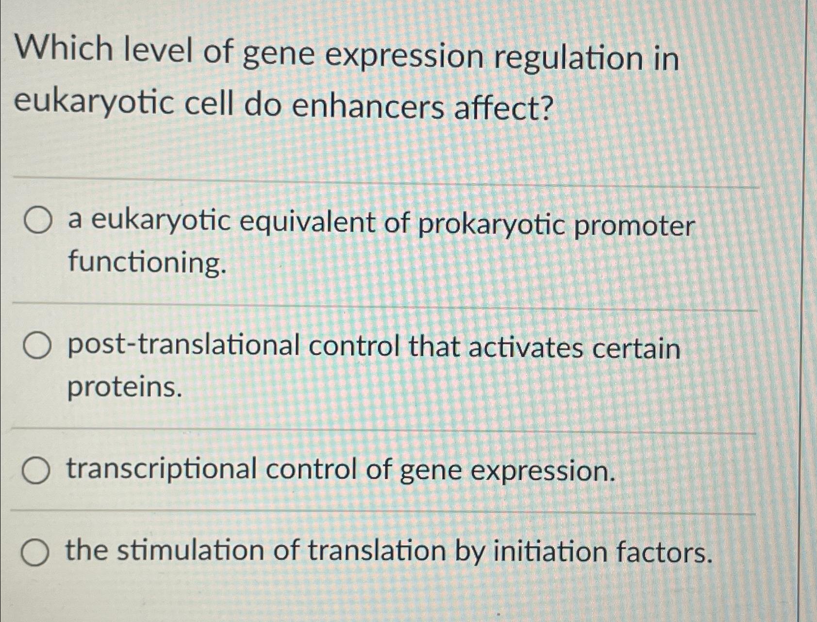Solved Which level of gene expression regulation in | Chegg.com