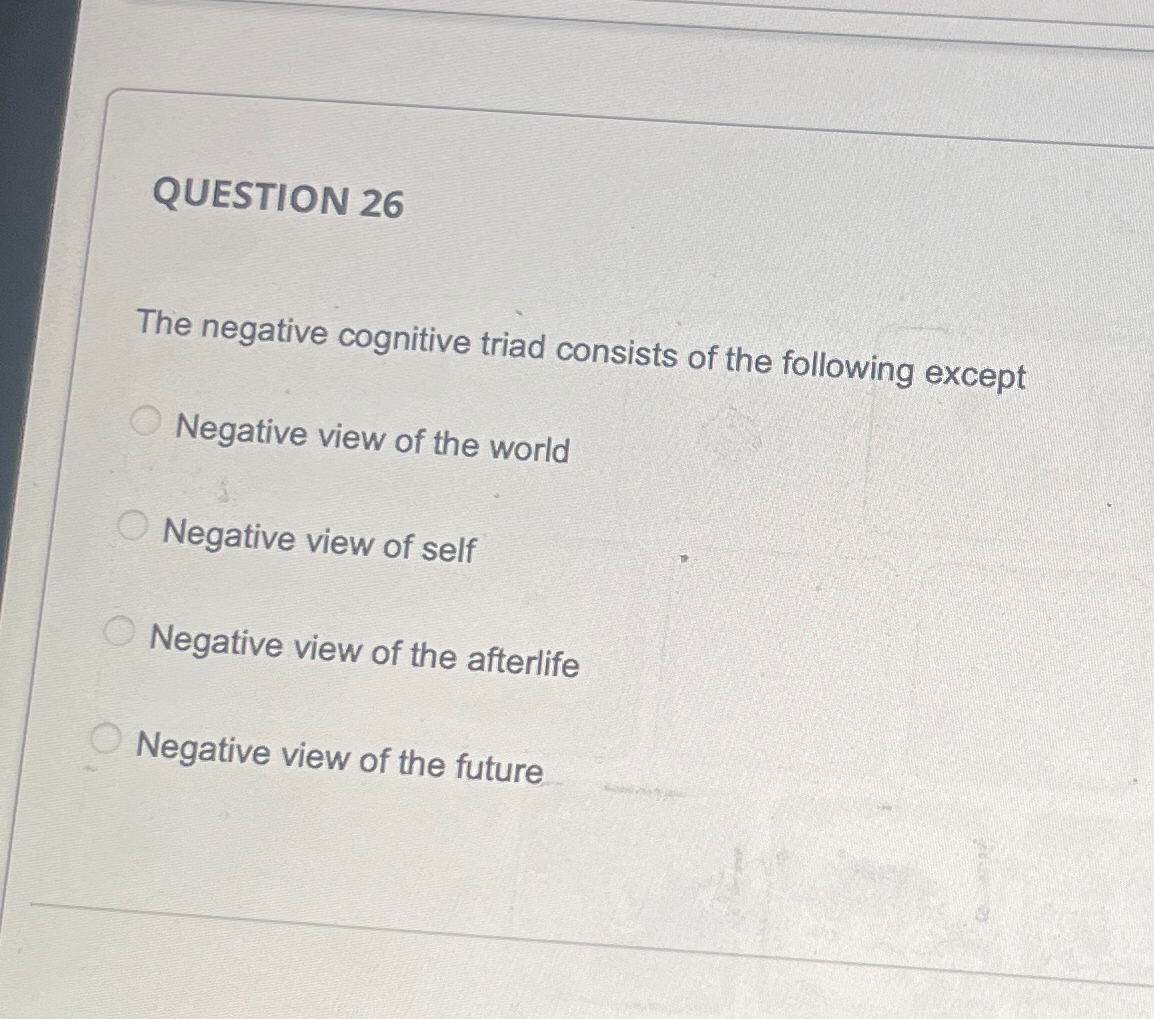 Solved QUESTION 26The negative cognitive triad consists of | Chegg.com