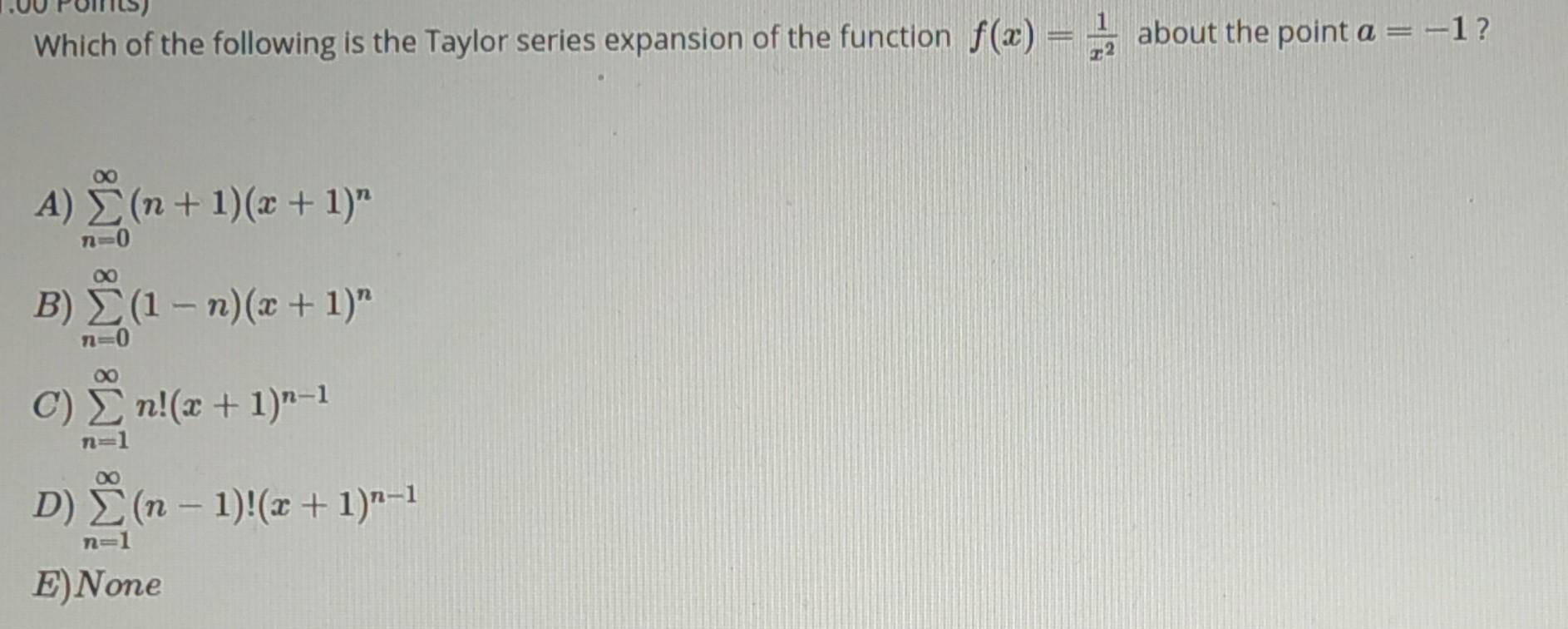 Solved Which of the following is the Taylor series expansion | Chegg.com