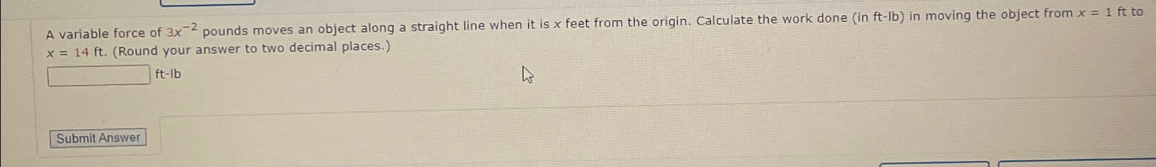 Solved A variable force of 3x-2 ﻿pounds moves an object | Chegg.com