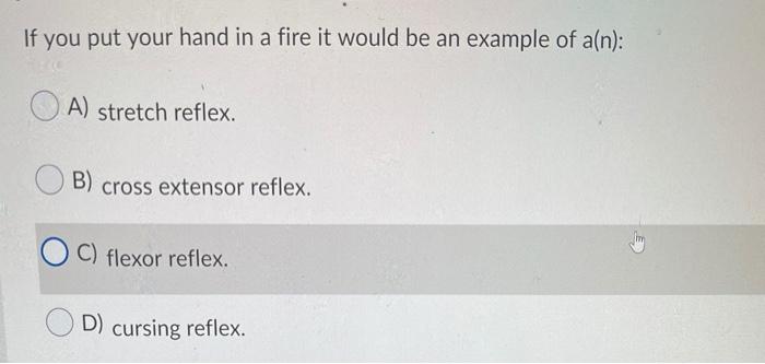 Solved If you put your hand in a fire it would be an example | Chegg.com