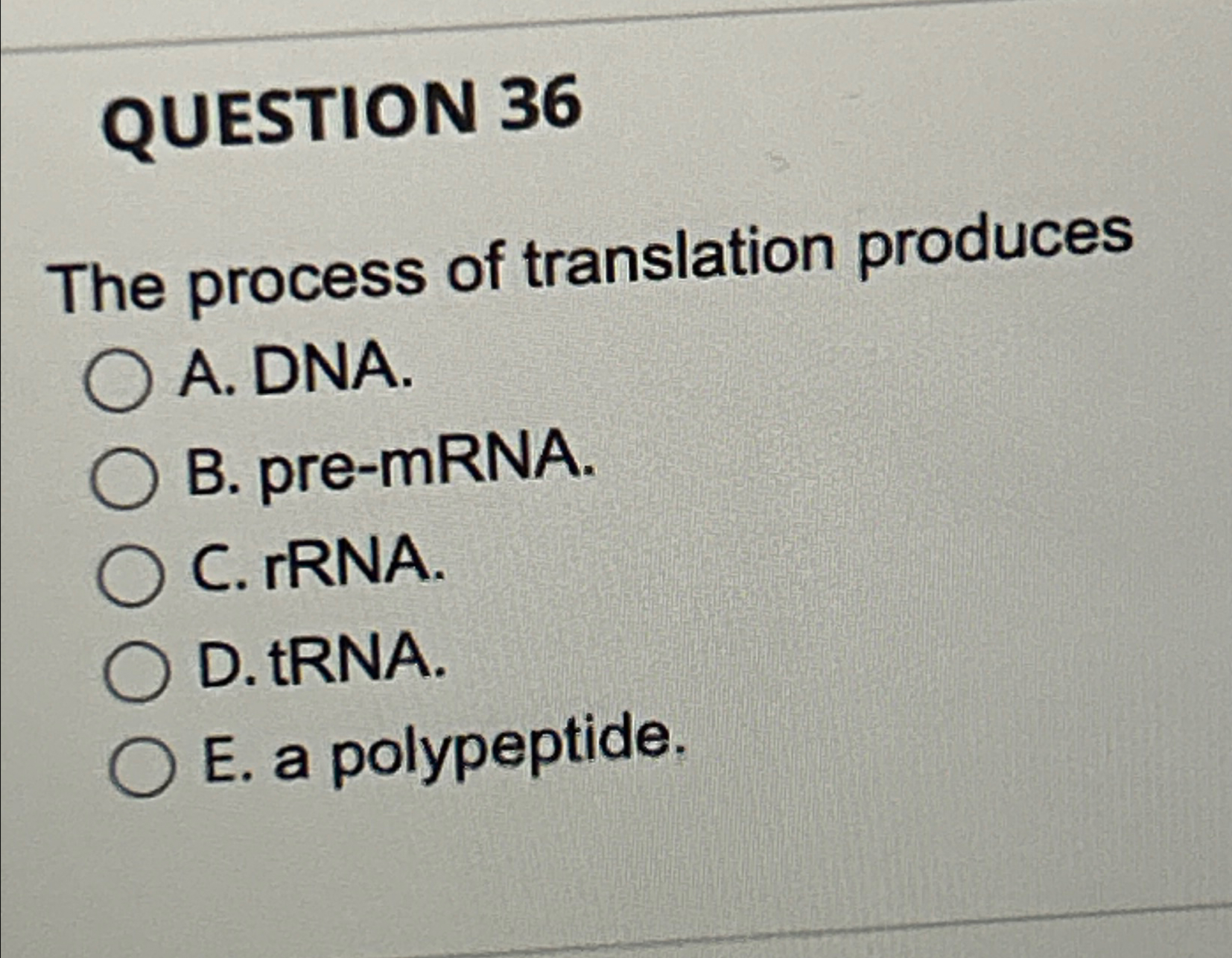 Solved QUESTION 36The process of translation producesA. | Chegg.com