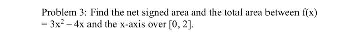Solved Problem 3: Find the net signed area and the total | Chegg.com