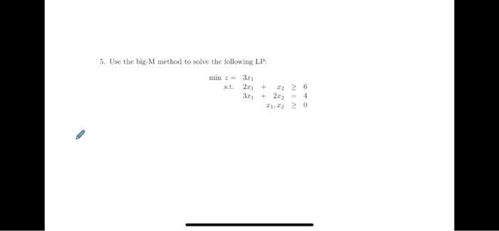 Solved 5. Use the big-M method to solve the following LP: | Chegg.com