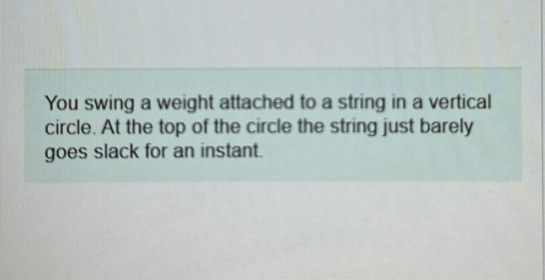 Solved You swing a weight attached to a string in a vertical | Chegg.com