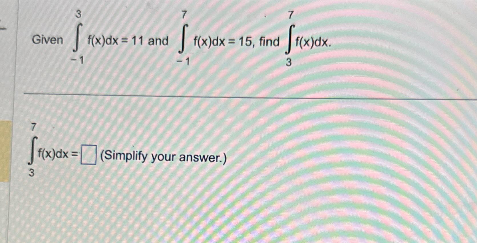 Solved Given ∫-13f(x)dx=11 ﻿and ∫-17f(x)dx=15, ﻿find | Chegg.com