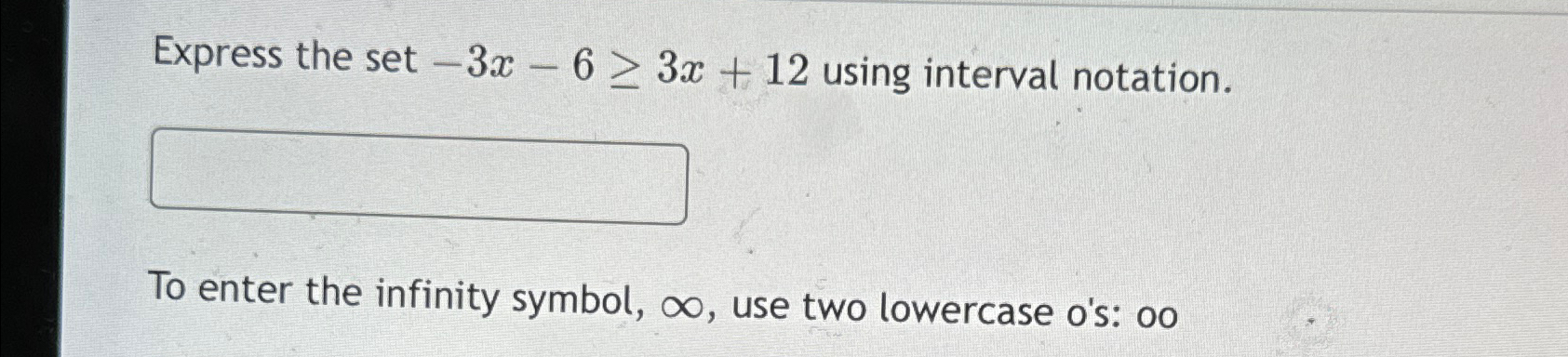 Solved Express the set -3x-6≥3x+12 ﻿using interval | Chegg.com