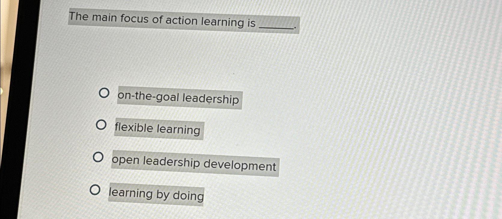 Solved The main focus of action learning ison-the-goal | Chegg.com