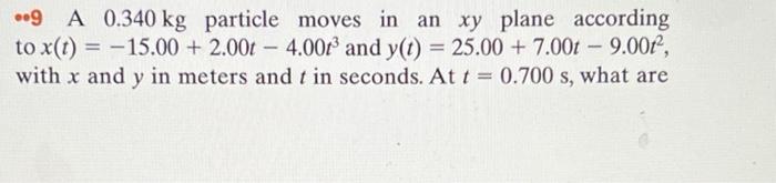 Solved 9 A 0.340 kg particle moves in an xy plane according | Chegg.com