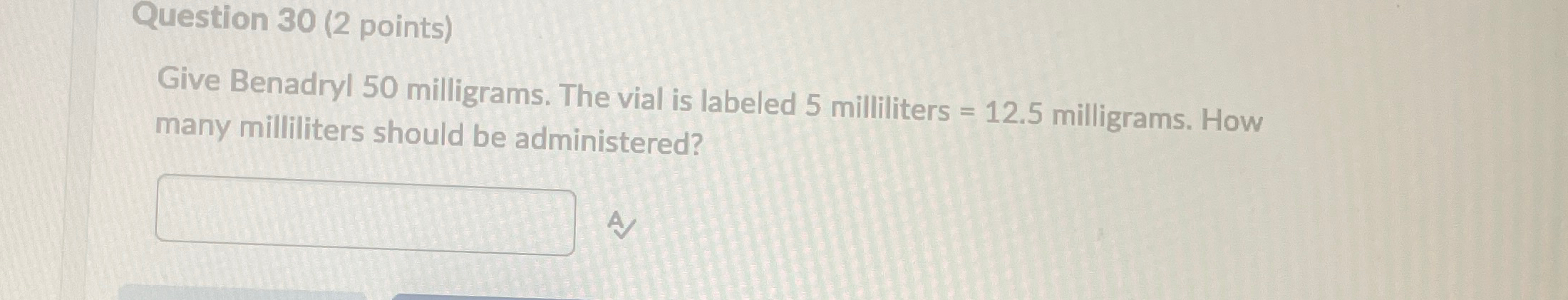 Solved Question 30 (2 ﻿points)Give Benadryl 50 ﻿milligrams. | Chegg.com