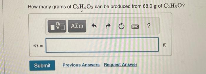 Solved how many grams of C2H4O2 can be produced from 68g of | Chegg.com