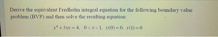 Solved Derive the equivalent Fredholm integral equation for | Chegg.com
