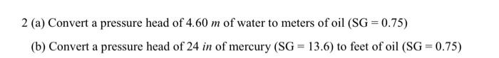 Solved 2 (a) Convert a pressure head of 4.60m of water to | Chegg.com