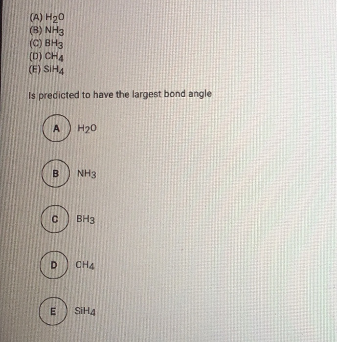 Solved (A) H20 (B) NH3 (C) BH3 (D) CH4 (E) SIH4 is predicted | Chegg.com
