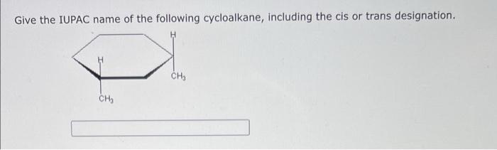 Solved Give the IUPAC name of the following cycloalkane, | Chegg.com