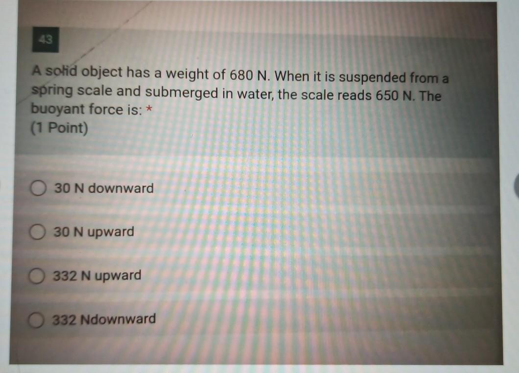 Solved 43 A solid object has a weight of 680 N. When it is | Chegg.com