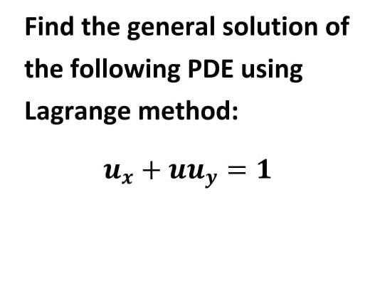Solved Find the general solution of the following PDE using | Chegg.com