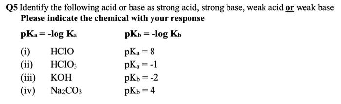Solved Q5 Identify the following acid or base as strong | Chegg.com