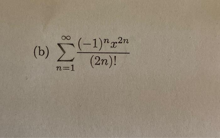 Solved (b) ∑n=1∞(2n)!(−1)nx2n | Chegg.com