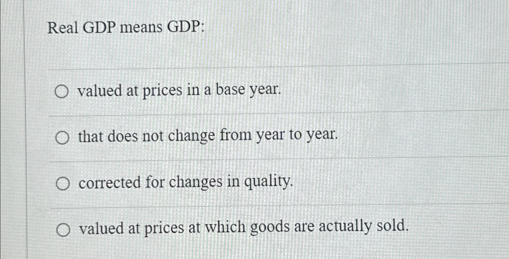 Solved Real GDP means GDP:valued at prices in a base | Chegg.com
