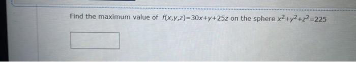 Solved Find the maximum value of f(x,y,z)=30x+y+25z on the | Chegg.com