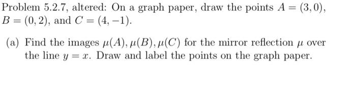 Solved Problem 5.2.7, altered: On a graph paper, draw the | Chegg.com