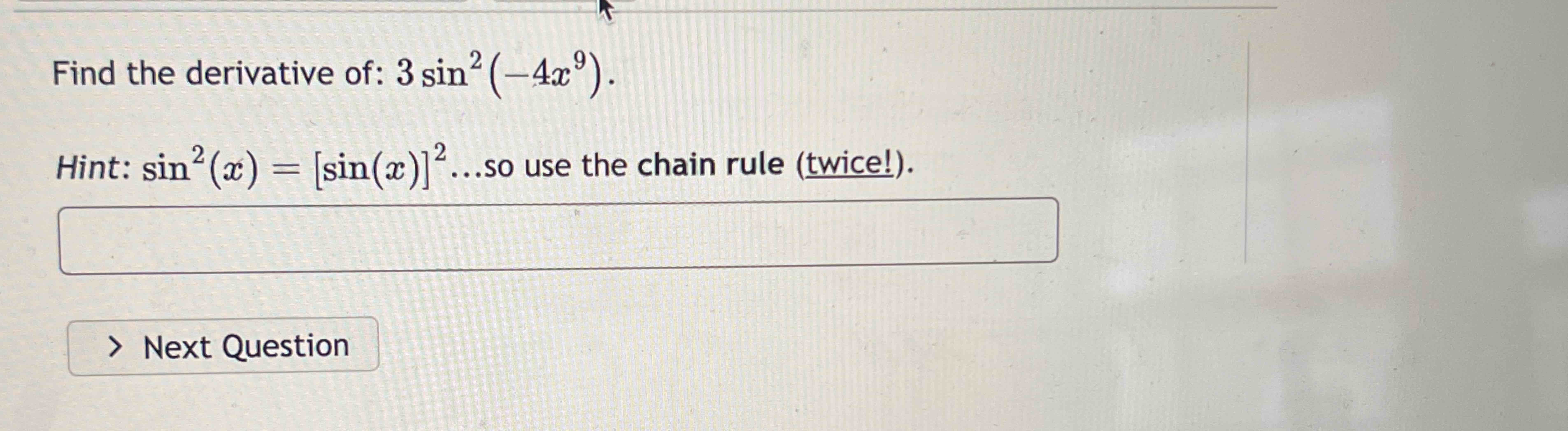 Solved Find the derivative of: 3sin2(-4x9).Hint: | Chegg.com