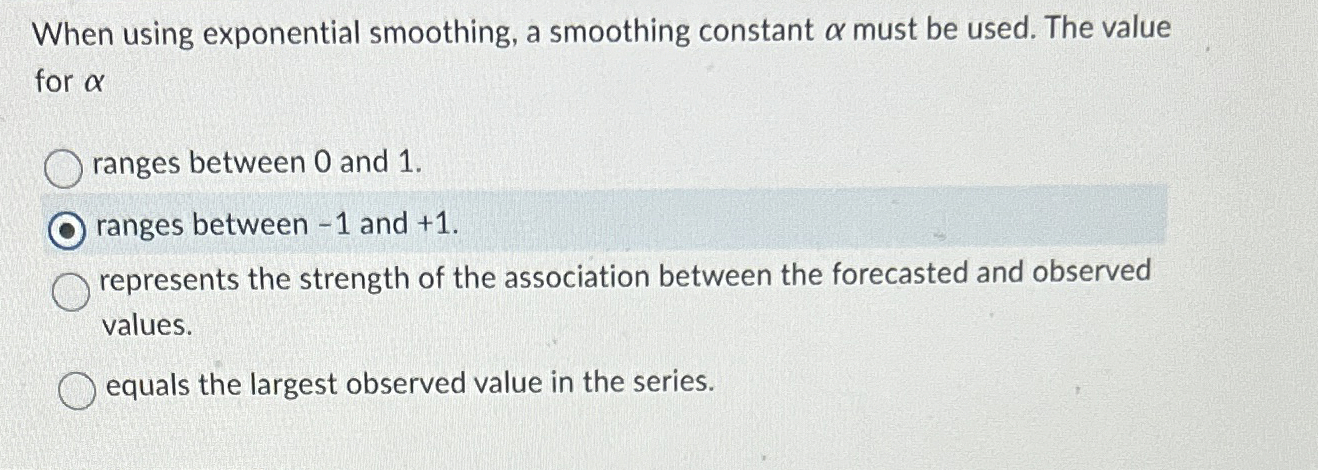 Solved When using exponential smoothing, a smoothing | Chegg.com