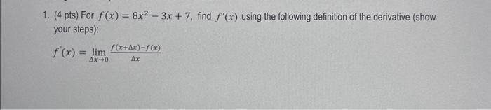 Solved 1. (4 pts) For f(x)=8x2−3x+7, find f′(x) using the | Chegg.com