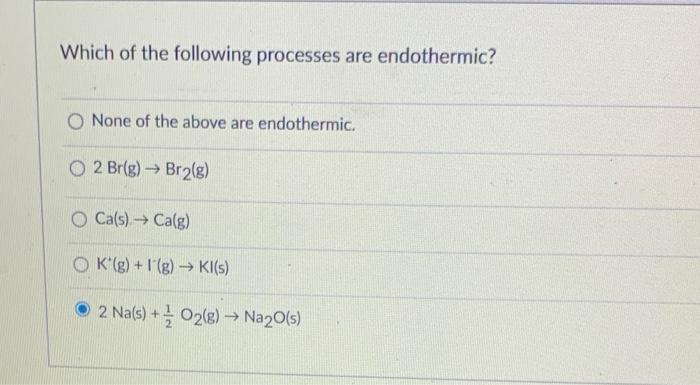 Solved Which of the following processes are endothermic? | Chegg.com