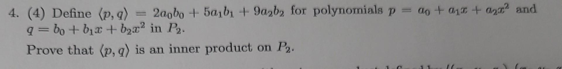 Solved 4. (4) Define p,q =2a0b0+5a1b1+9a2b2 for polynomials | Chegg.com